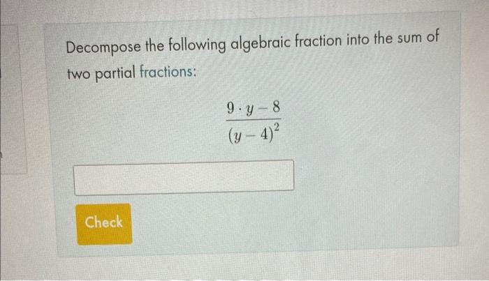 Solved Decompose the following algebraic fraction into the | Chegg.com