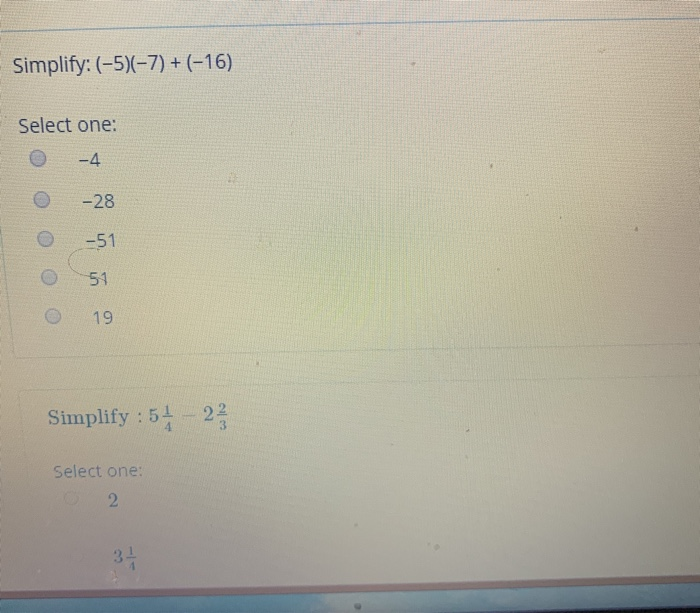 Solved Simplify: (-5)(-7) + (-16) Select one: о -4 оооо | Chegg.com