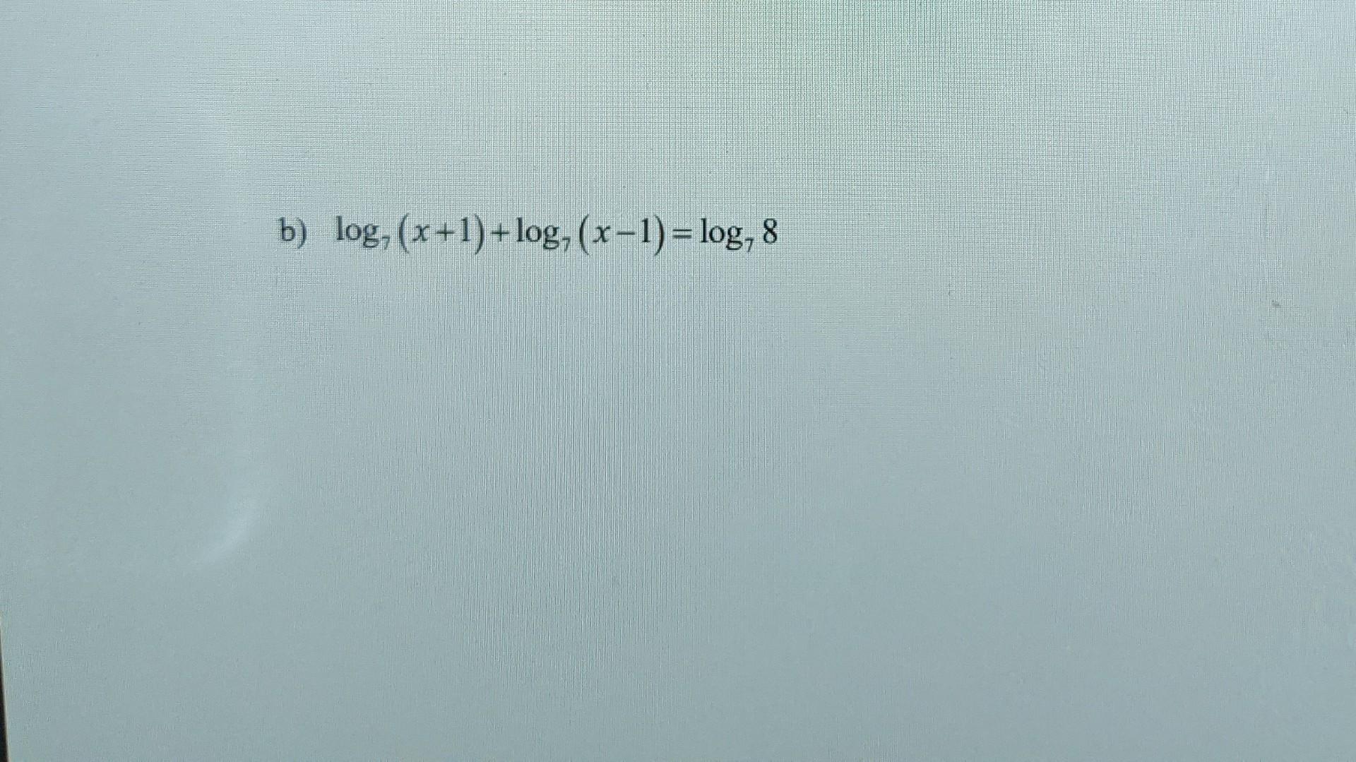 Solved b) log, (x+1)+log, (x-1) = log, 8 | Chegg.com
