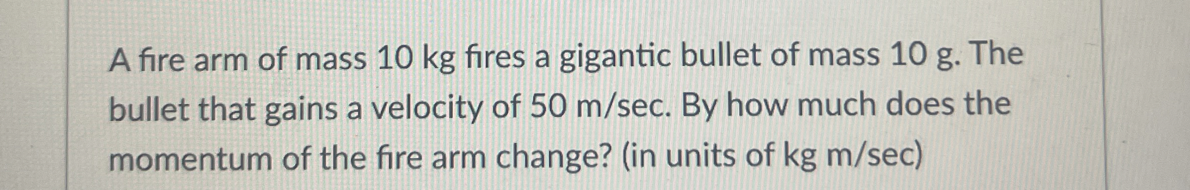 Solved A fire arm of mass 10kg ﻿fires a gigantic bullet of | Chegg.com