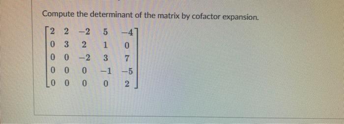 Solved Compute the determinant of the matrix by cofactor | Chegg.com