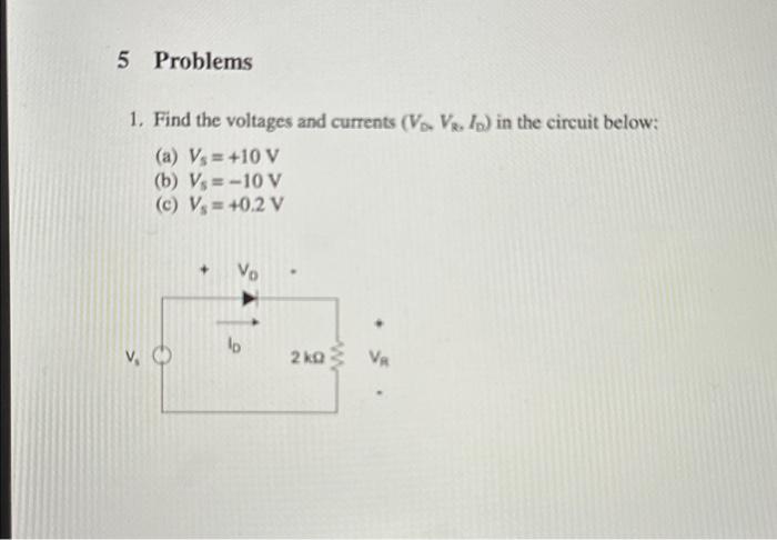 Solved 5 Problems 1. Find the voltages and currents (VD. VR. | Chegg.com