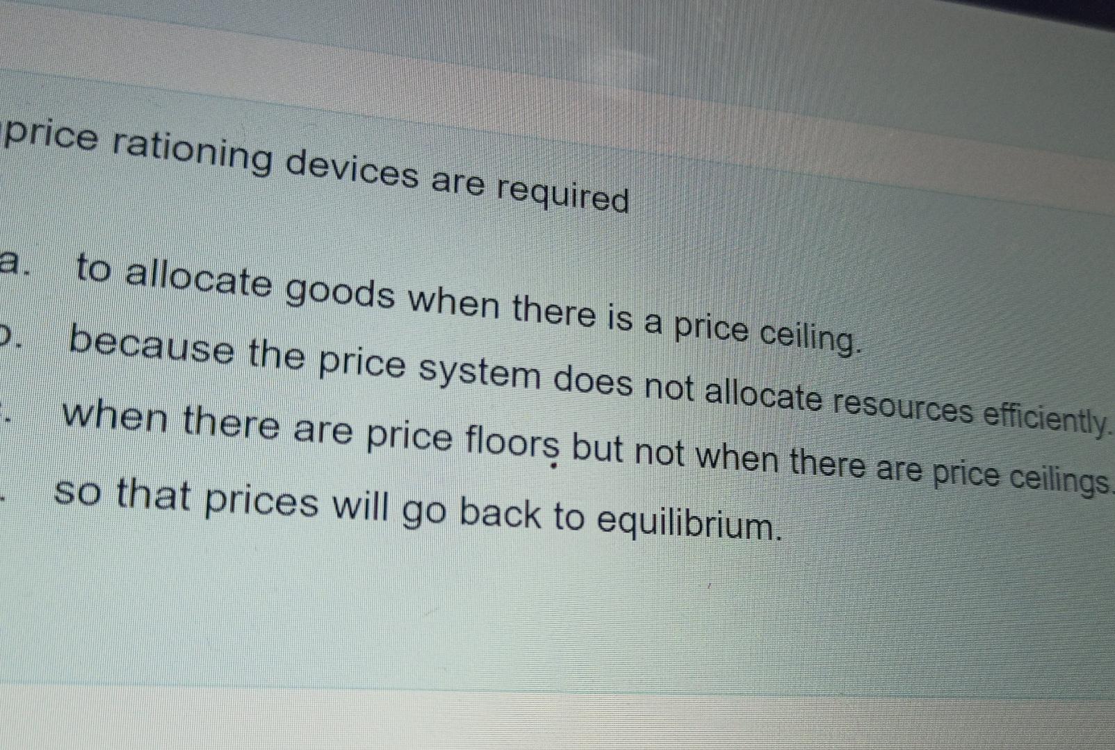 Solved price rationing devices are requireda. ﻿to allocate | Chegg.com