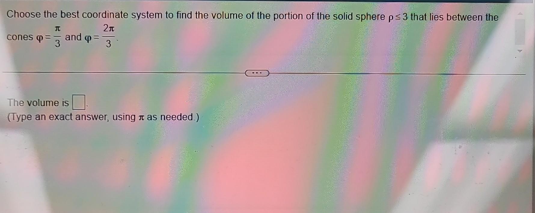 Solved Choose the best coordinate system to find the volume | Chegg.com