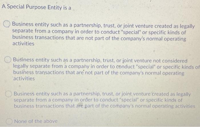 Solved A Special Purpose Entity is a Business entity such as | Chegg.com