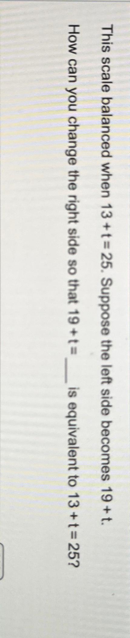 Solved This scale balanced when 13+t=25. ﻿Suppose the left | Chegg.com