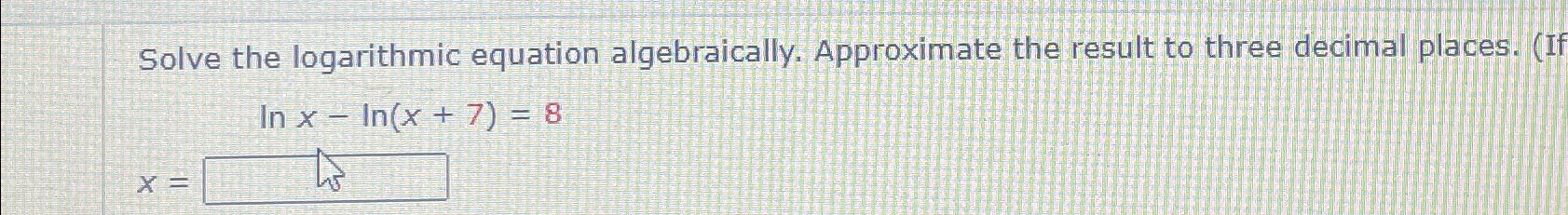 Solved Solve the logarithmic equation algebraically. | Chegg.com