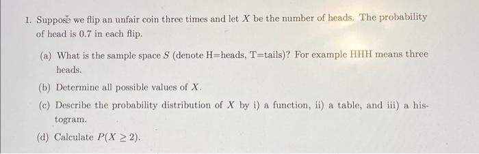 Solved 1. Suppose we flip an unfair coin three times and let | Chegg.com
