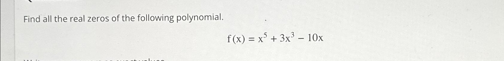 Solved Find all the real zeros of the following | Chegg.com