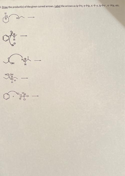 Solved show me the product of the given curved arrows label | Chegg.com