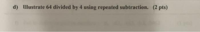 Solved d) Illustrate 64 divided by 4 using repeated | Chegg.com