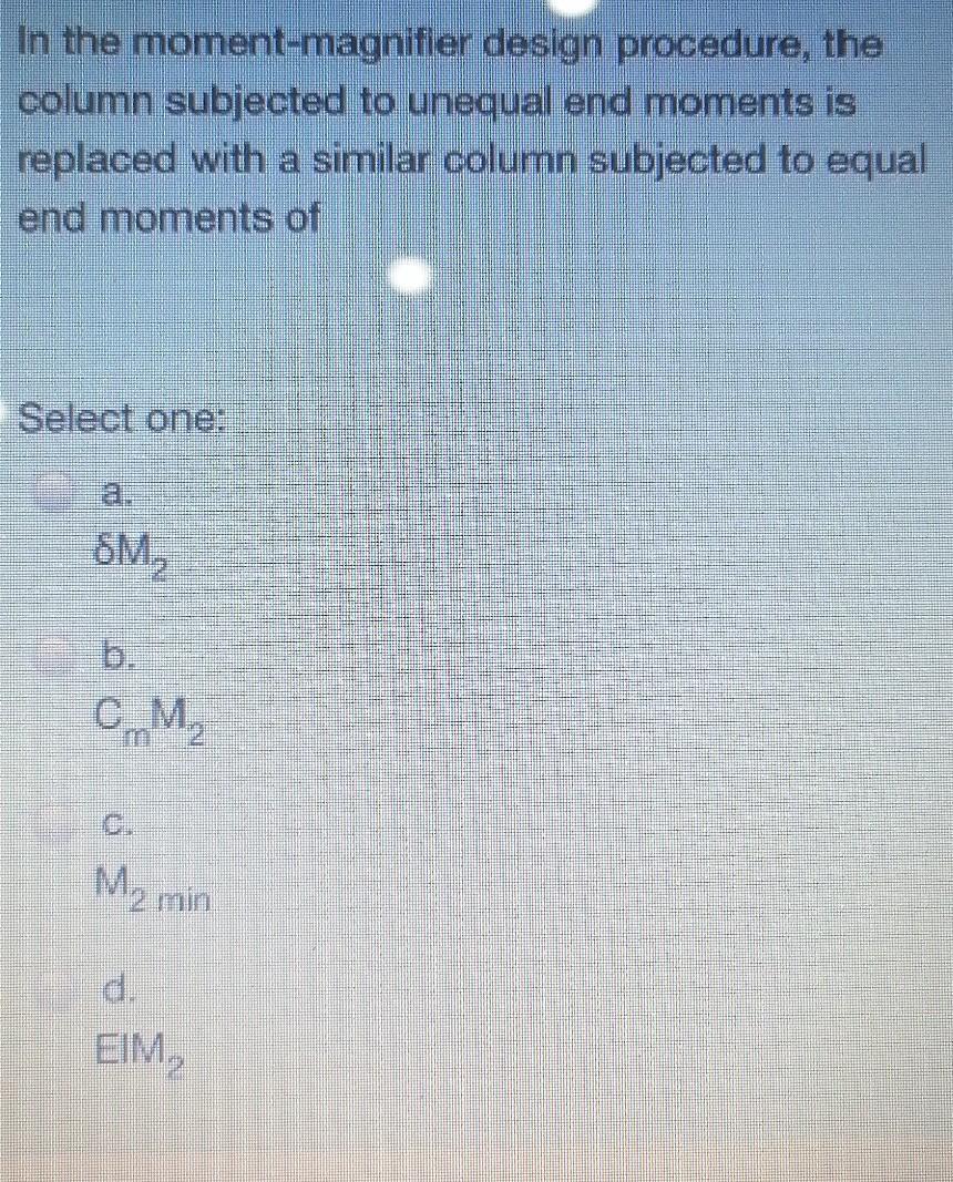 Solved In the moment-magnifier design procedure, the column | Chegg.com