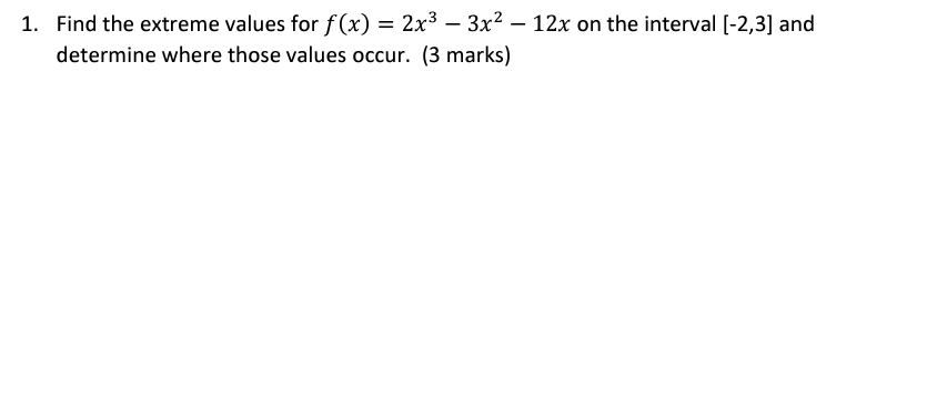 Solved Find the extreme values for f(x)=2x3-3x2-12x ﻿on the | Chegg.com