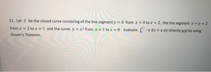 Solved 11. Let C be the closed curve consisting of the line | Chegg.com