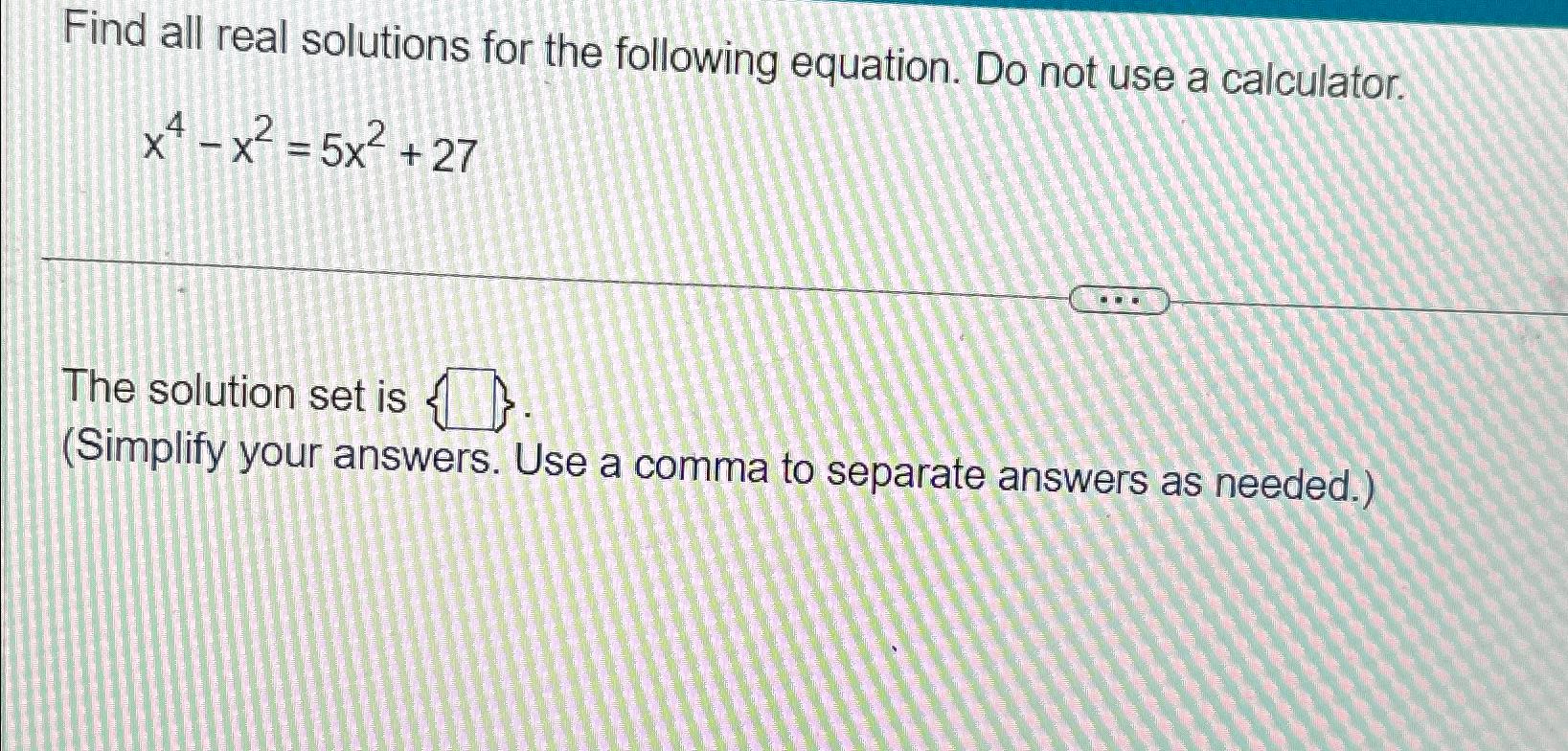 Solved Find all real solutions for the following equation. | Chegg.com