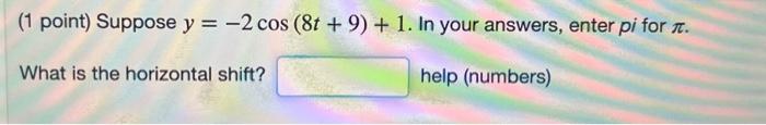 Solved (1 point) Suppose y=−2cos(8t+9)+1. In your answers, | Chegg.com