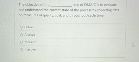 Solved The objective of the q, ﻿step of DMAIC is to evaluate | Chegg.com