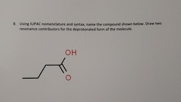 Solved 8. Using IUPAC nomenclature and syntax, name the | Chegg.com