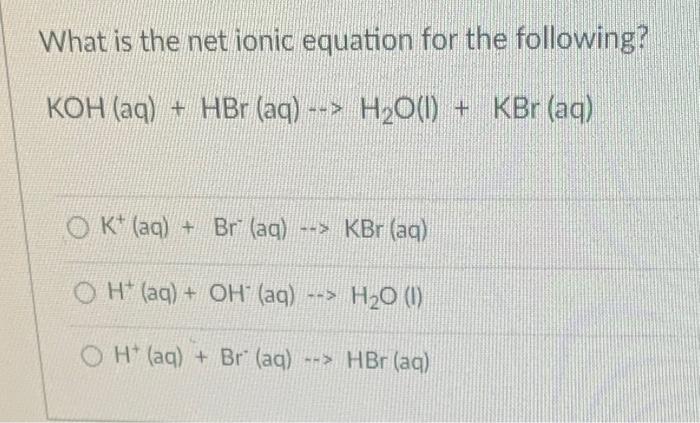 Solved What is the net ionic equation for the following? | Chegg.com