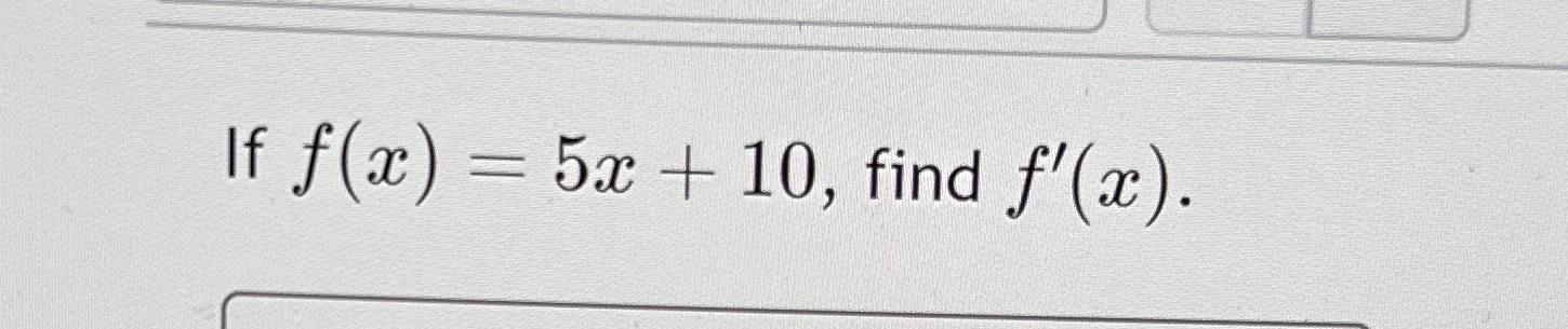 Solved If f(x)=5x+10, ﻿find f'(x). | Chegg.com