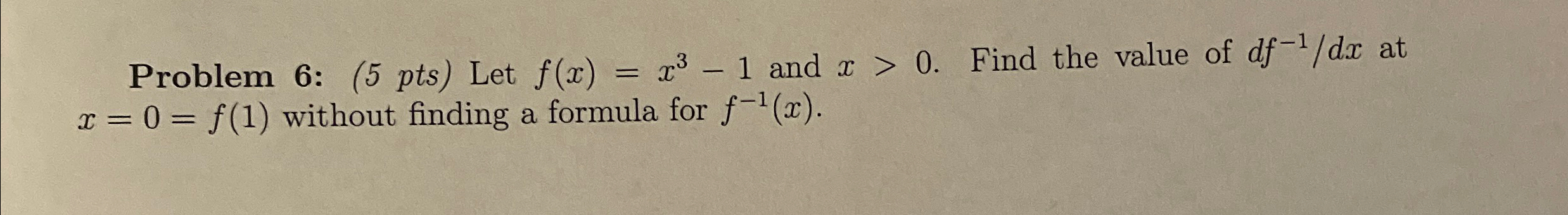 Solved Let f(x)=x3-1 and x>0. Find the value of df-1dx at | Chegg.com Solved Let f(x)=x3-1 and x>0. Find the value of df-1dx at | Chegg.com