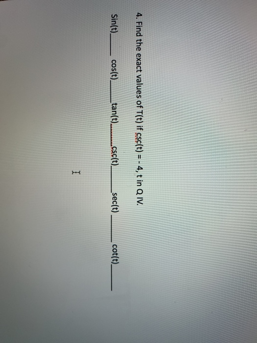 Solved find the exact values of T(t) if csc(t)=-4, t in Q 4 | Chegg.com