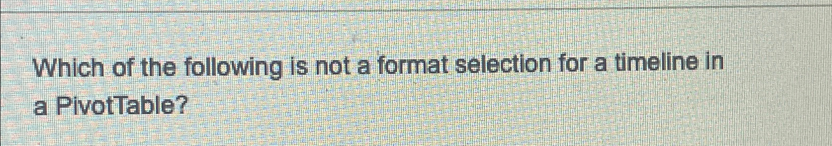 Solved Which of the following is not a format selection for | Chegg.com