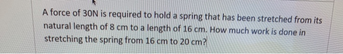 Solved A force of 30N is required to hold a spring that has | Chegg.com