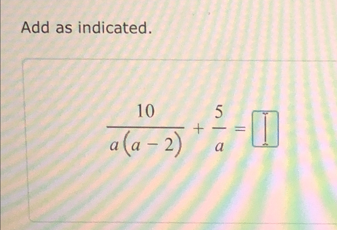 Solved Add as indicated.10a(a-2)+5a= | Chegg.com