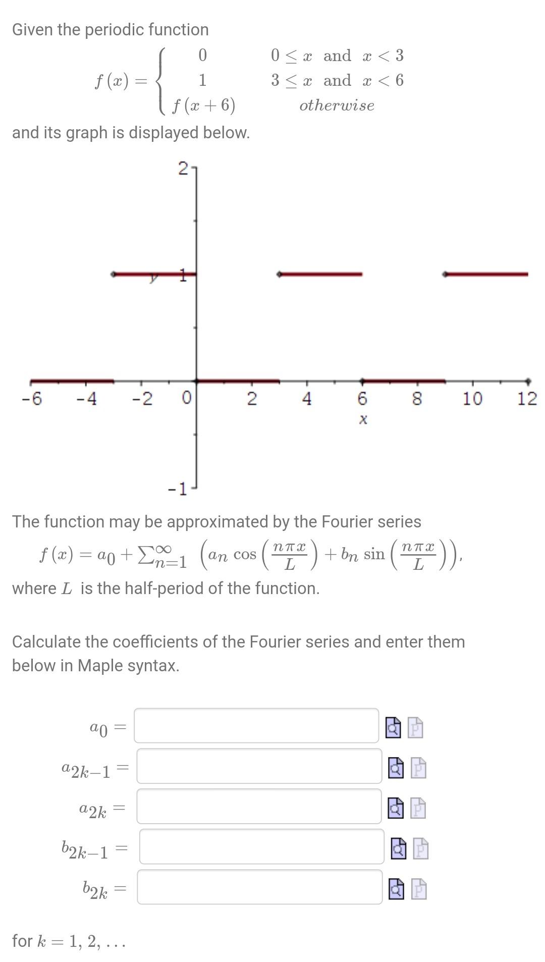 Solved Given the periodic function f(x)=⎩⎨⎧01f(x+6)0≤x and | Chegg.com