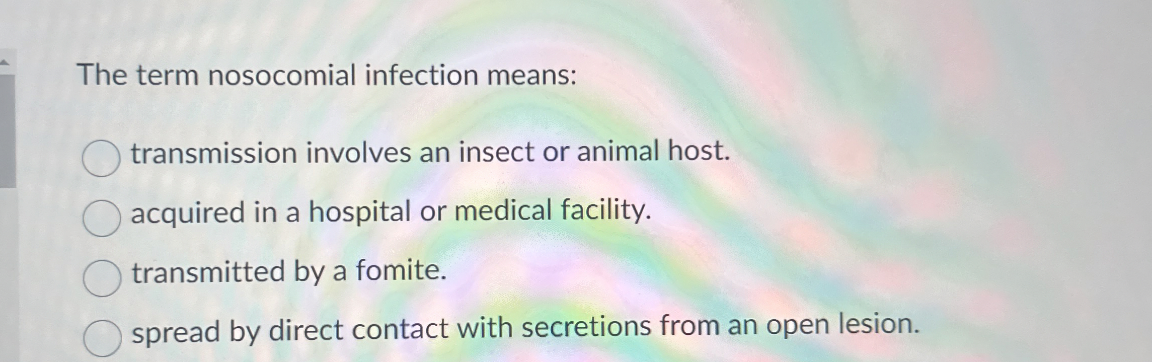 Solved The term nosocomial infection means:transmission | Chegg.com