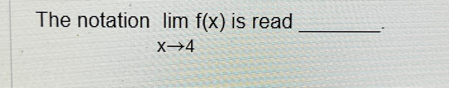Solved The notation limx→4f(x) ﻿is read | Chegg.com