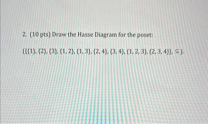 2. (10 pts) Draw the Hasse Diagram for the poset: | Chegg.com 2. (10 pts) Draw the Hasse Diagram for the poset: | Chegg.com