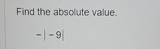 Solved Find the absolute value.-|-9| | Chegg.com