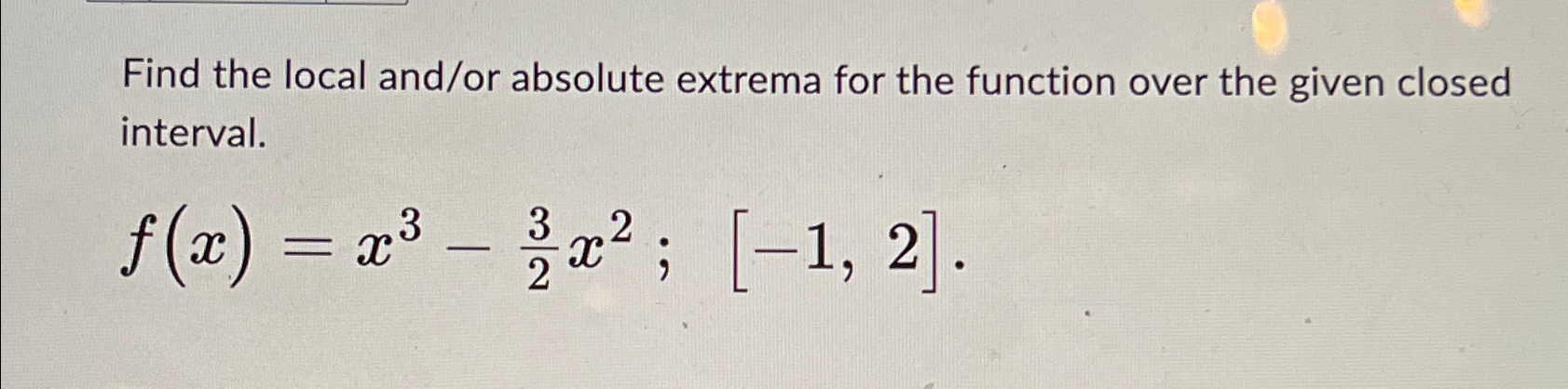 Solved Find the local and/or absolute extrema for the | Chegg.com