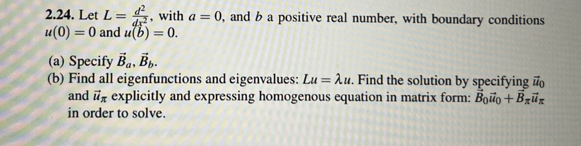 Solved 2.24. ﻿Let L=d2dx2, ﻿with a=0, ﻿and b ﻿a positive | Chegg.com