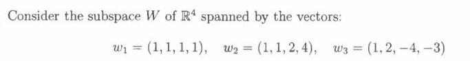 Consider the subspace W of R4 spanned by the vectors: | Chegg.com