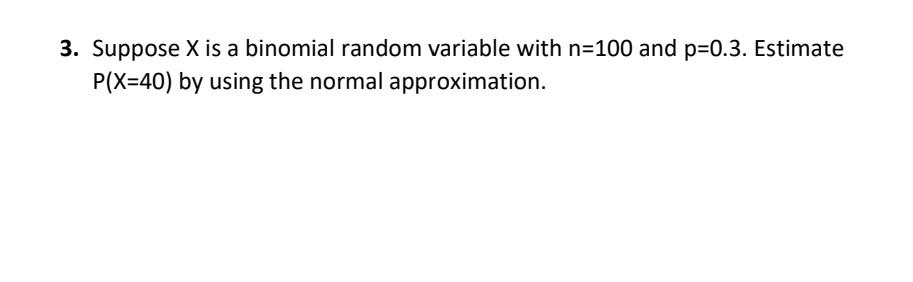 Solved 3. Suppose X is a binomial random variable with n=100 | Chegg.com