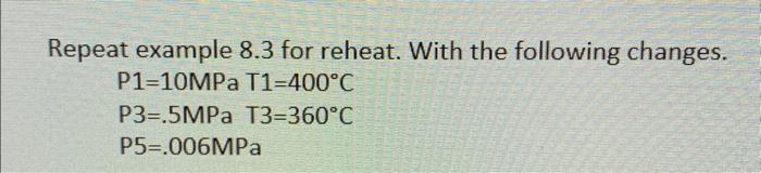 Solved Repeat example 8.3 for reheat. With the following | Chegg.com
