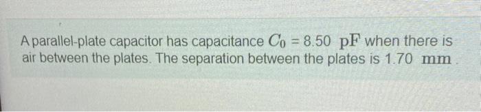 Solved A parallel-plate capacitor has capacitance C0=8.50pF | Chegg.com