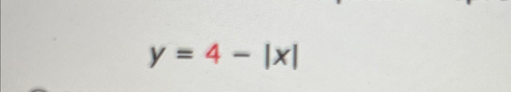 Solved y=4-|x| ﻿Determine whether the equation represents Y | Chegg.com