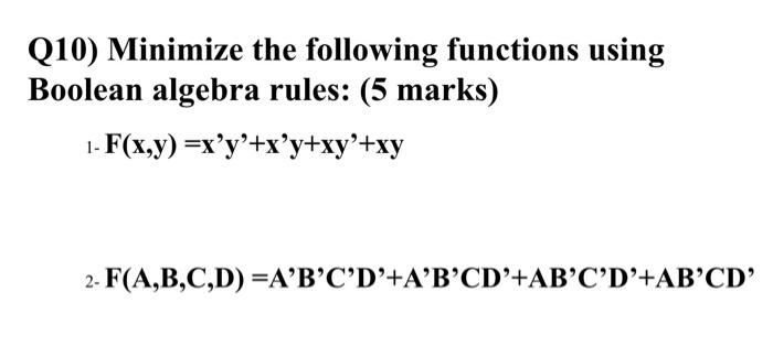 Solved Q10) Minimize the following functions using Boolean | Chegg.com
