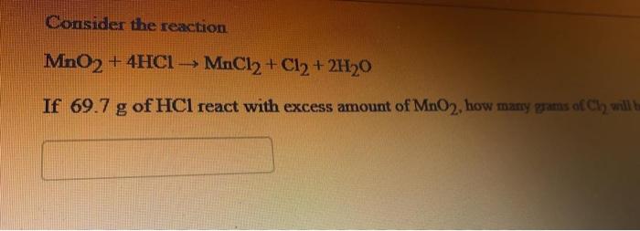 Solved Consider the reaction MnO2 + 4HCI MnCl2 + Cl2 + 2H20 | Chegg.com