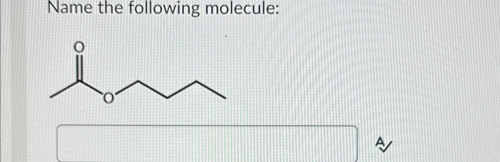 Solved Name the following molecule: | Chegg.com