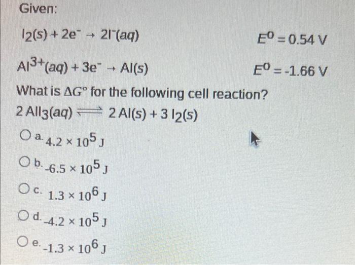 Solved Given: I2( s)+2e−→2I−(aq)Al3+(aq)+3e−→Al(s)E0=0.54 | Chegg.com