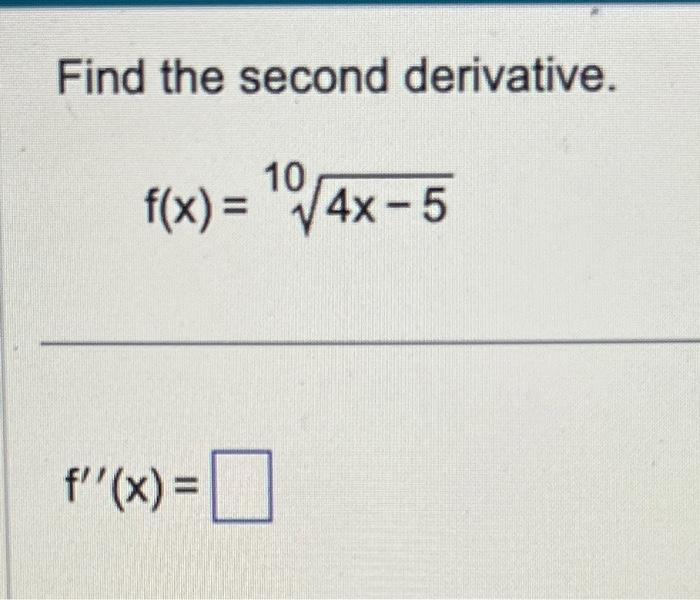 Solved Find The Second Derivative F X 104x−5 F′′ X