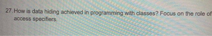 Solved 27. How is data hiding achieved in programming with | Chegg.com
