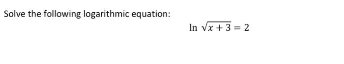 Solved Solve the following logarithmic equation: lnx+3=2 | Chegg.com