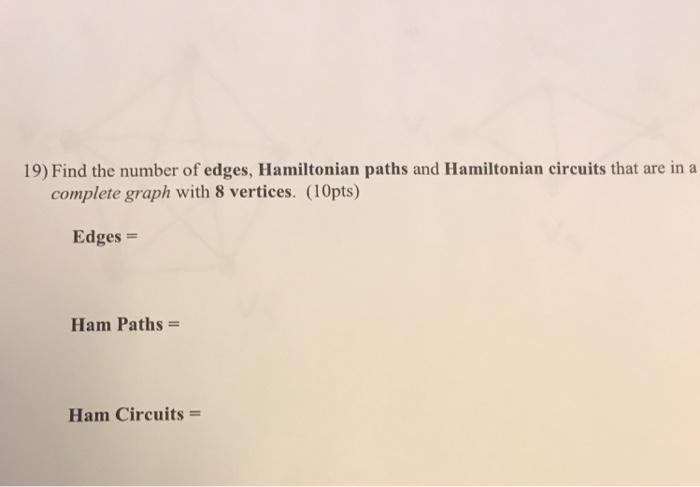 Solved 19) Find the number of edges, Hamiltonian paths and | Chegg.com