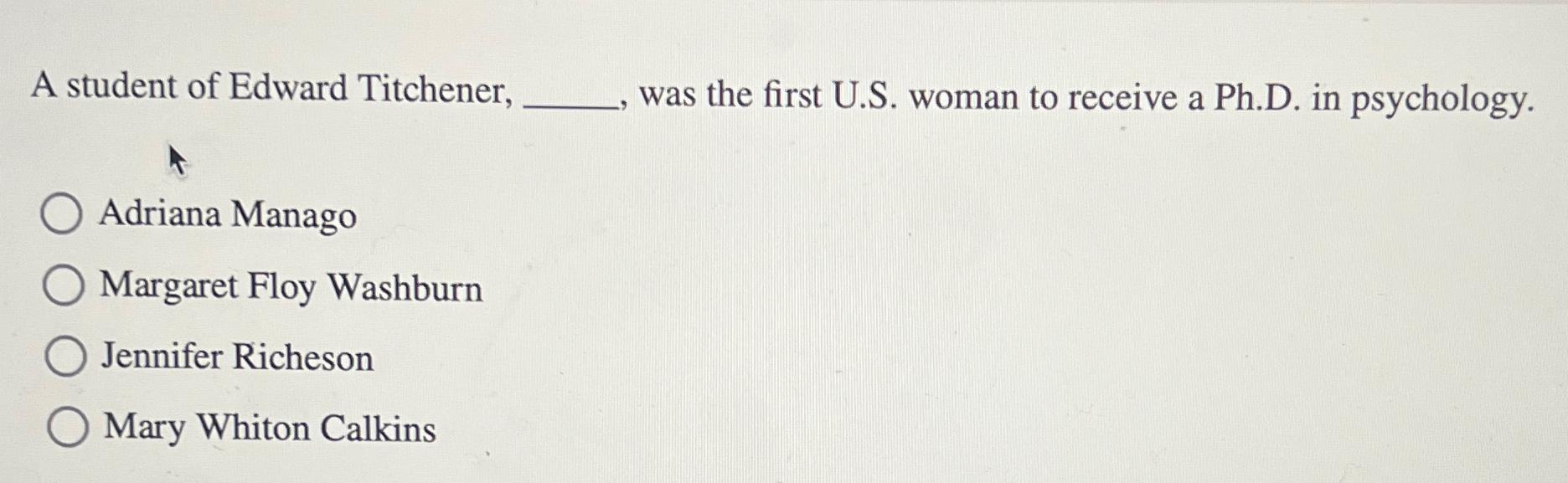 Solved A student of Edward Titchener, was the first U.S. | Chegg.com